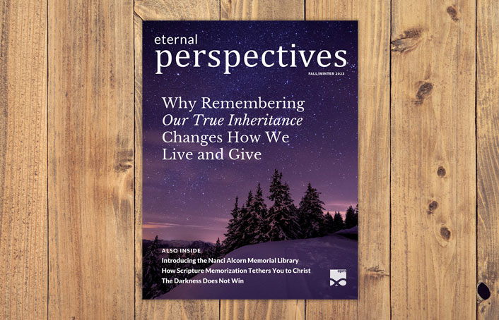 Eternal Perspectives: Fall/Winter 2023 - Eternal Perspective Ministries