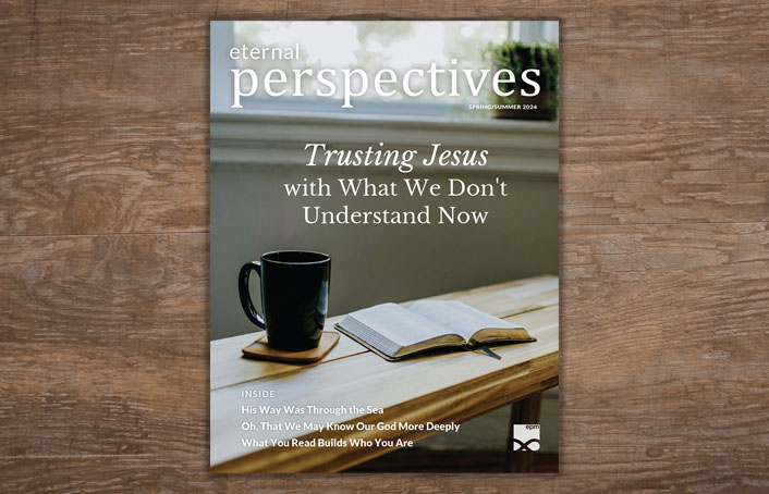 Eternal Perspectives: Spring/Summer 2024 - Eternal Perspective Ministries